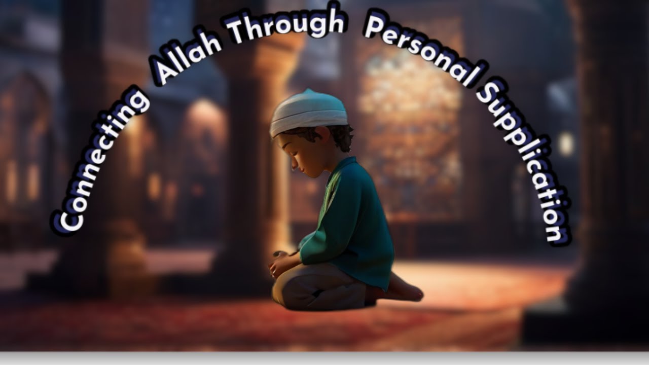 Unlocking the Power of Personal Supplication to Connect with Allah ...