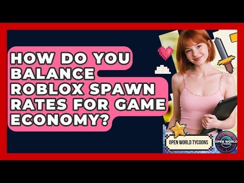 How Do You Balance Roblox Spawn Rates For Game Economy? - Open World Tycoons