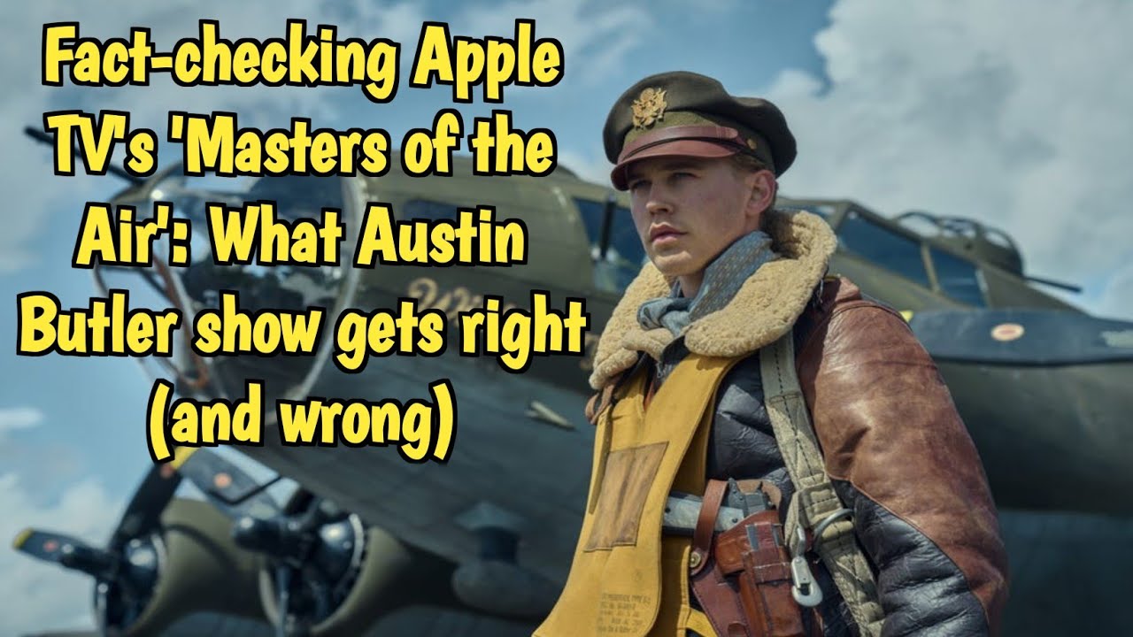Fact-checking Apple TV's 'Masters of the Air': What Austin Butler show ...