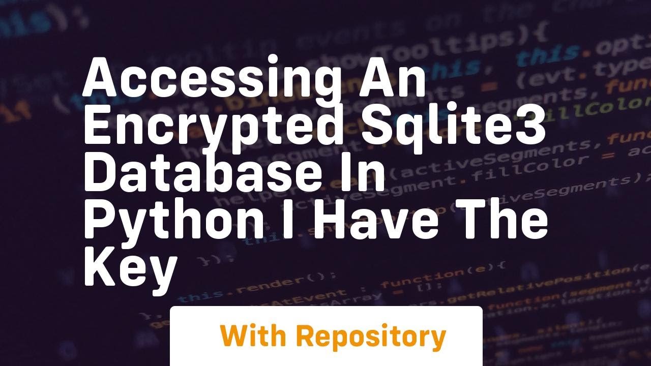 Accessing An Encrypted Sqlite3 Database In Python I Have The Key Youtube