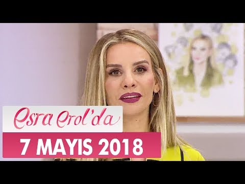 Esra Erol'da 7 Mayıs 2018 Pazartesi - Tek Parça