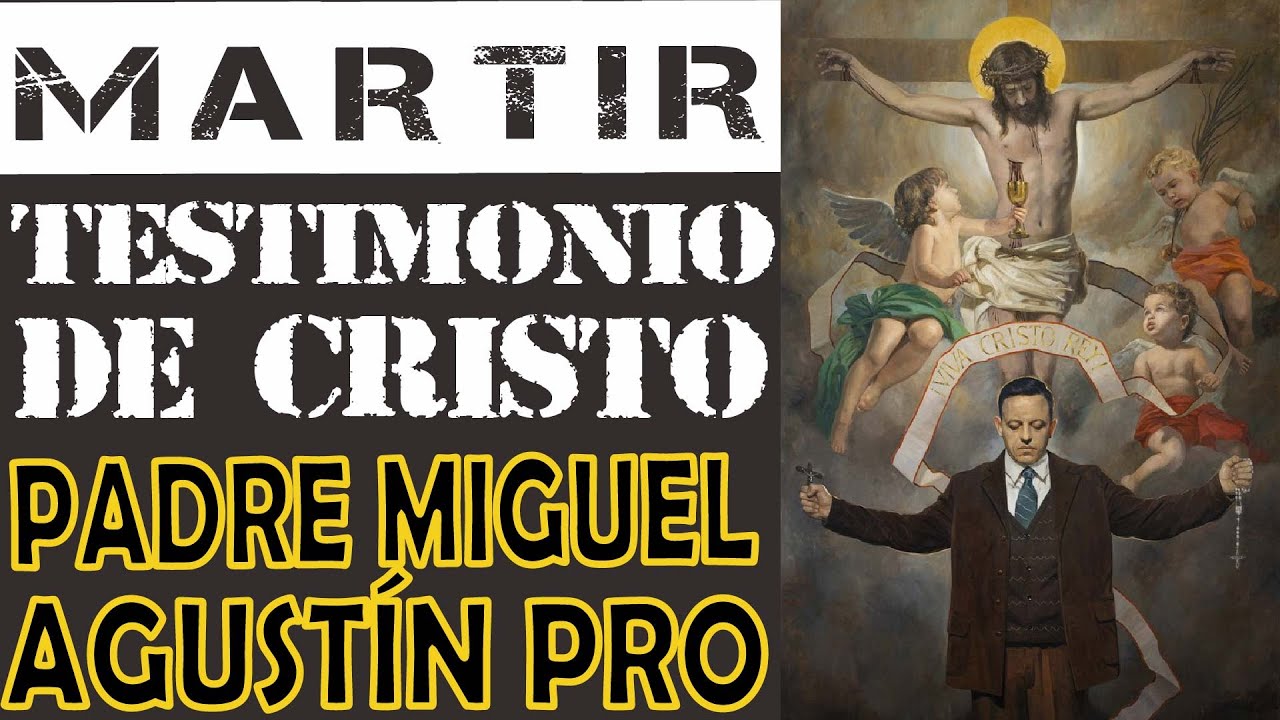 MARTIR ️Padre Miguel Agustín Pro el Testimonio de Cristo Rey ¡Héroe de ...