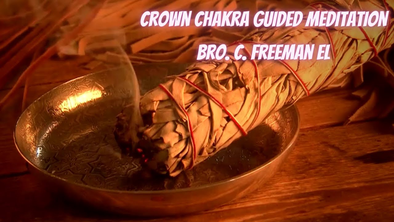 Meditation The Crown Chakra -- Guided Meditation - Bro. C. Freeman El # ...