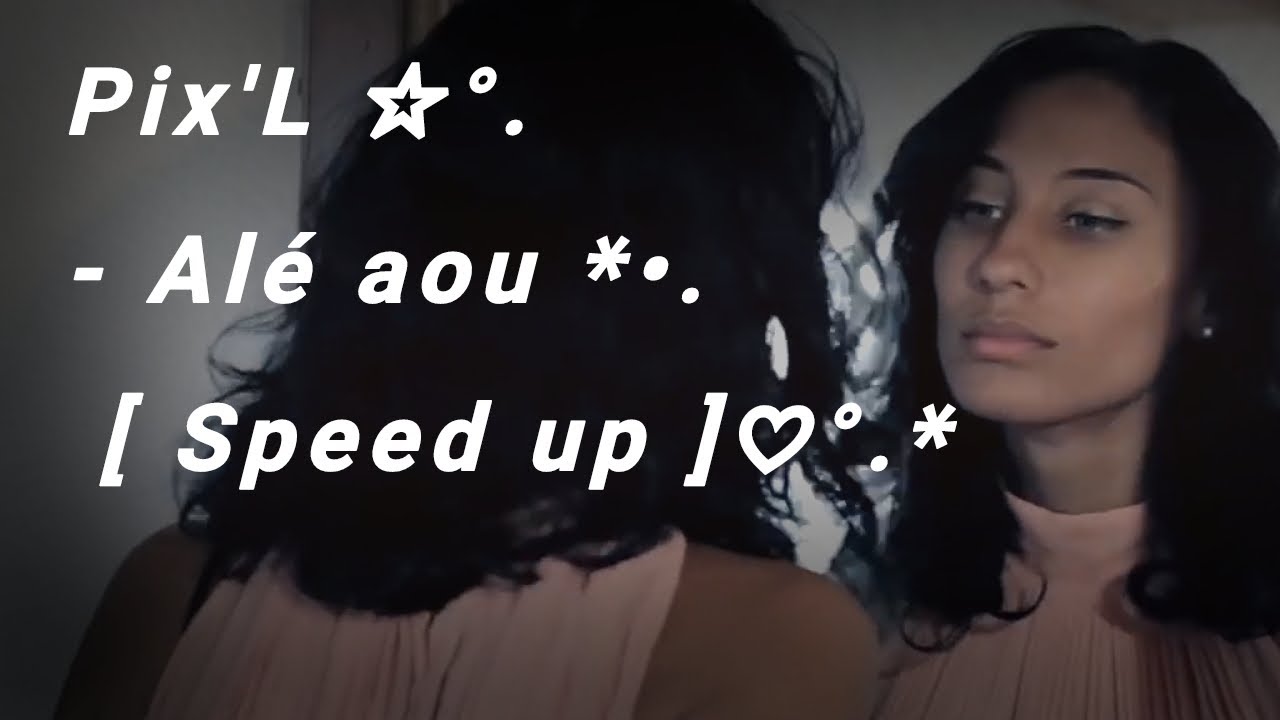 Pix'L alé aou [ Speed up ] 🌺🐝 - YouTube