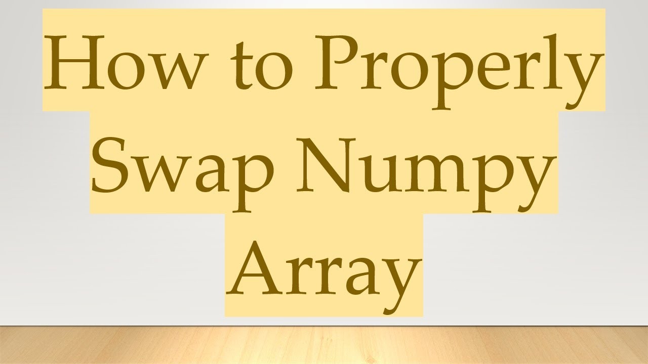 How To Properly Swap Numpy Array Youtube
