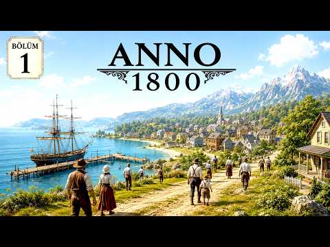 Bir Sanayi İmparatorluğunun Doğuşuna Tanık Olun! - Anno 1800 - Türkçe # 1