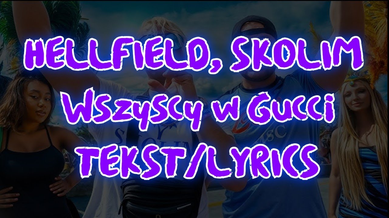 HELLFIELD, SKOLIM - Wszyscy w Gucci TEKST/LYRICS - YouTube