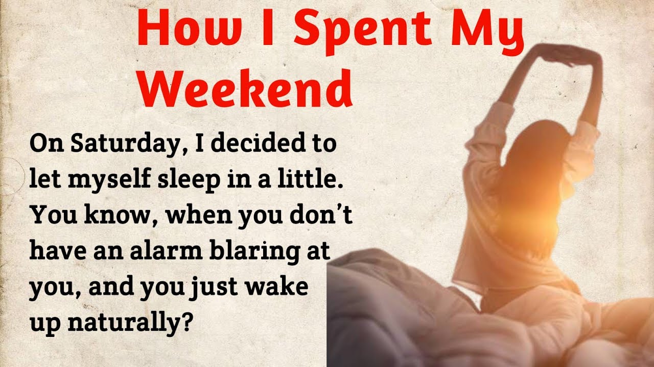 Practice English Speaking | How I Spent My Relaxing Weekend | Graded ...