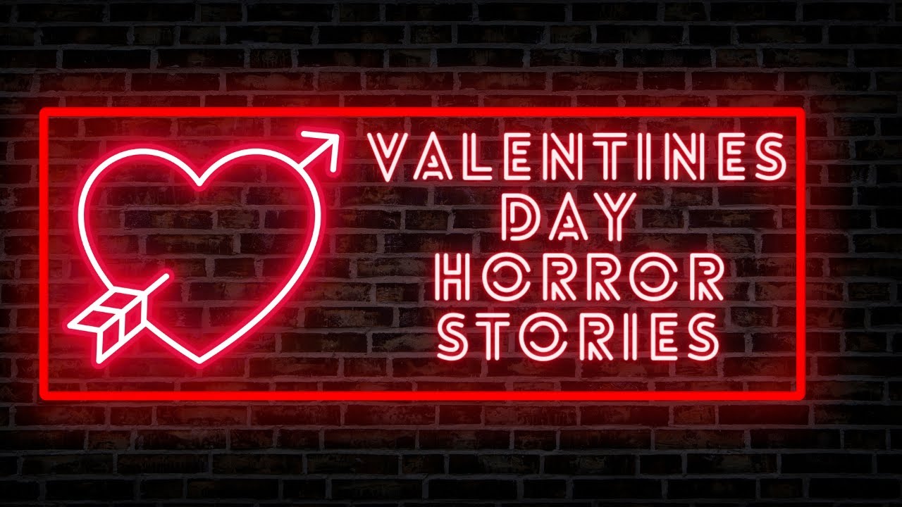 7 Valentine's Day Horror Stories To Keep You SINGLE & REFUSING To ...