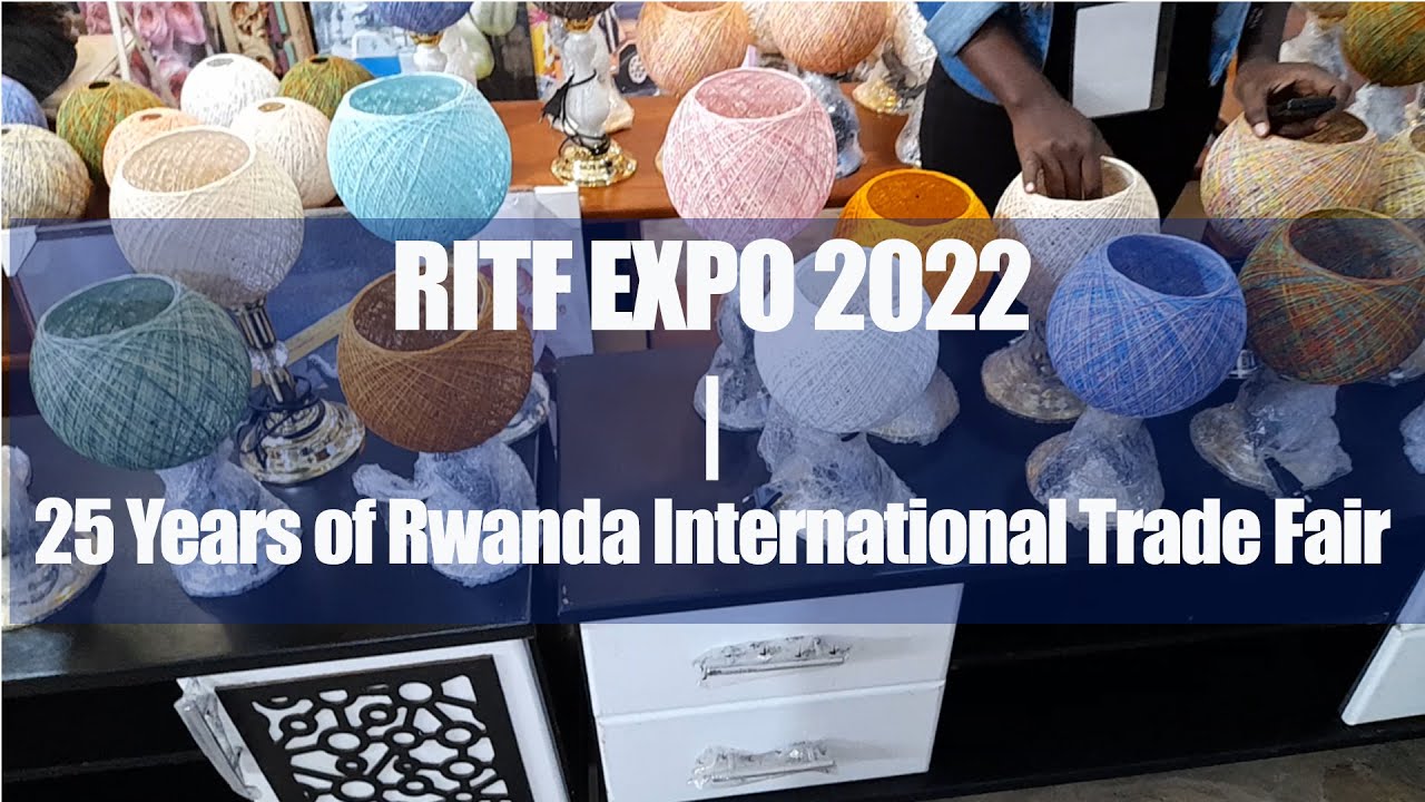 RITF EXPO 2022 | 25 Years of Rwanda International Trade Fair - YouTube