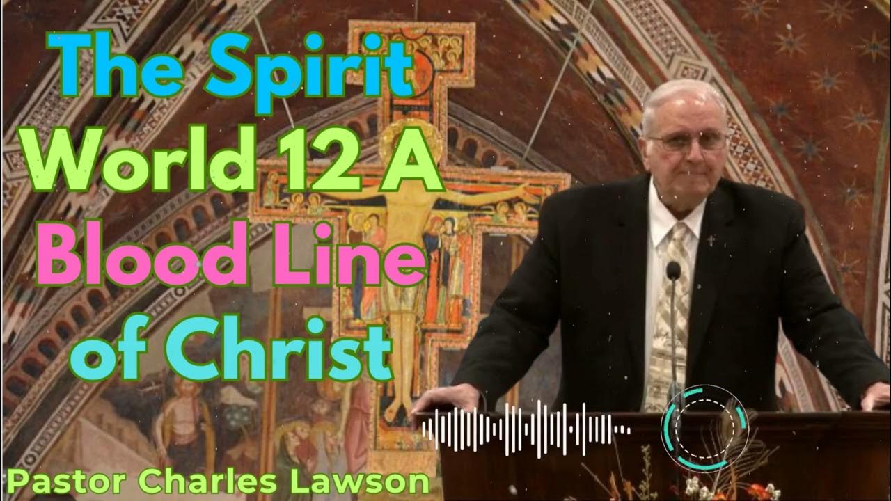 The Spirit World 12 A Blood Line of Christ - Pastor Charles Lawson 2025 - YouTube