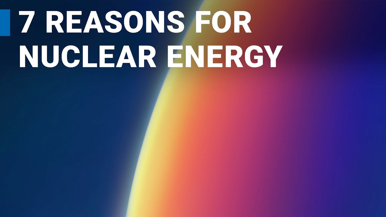 Seven good reasons to support nuclear energy - YouTube