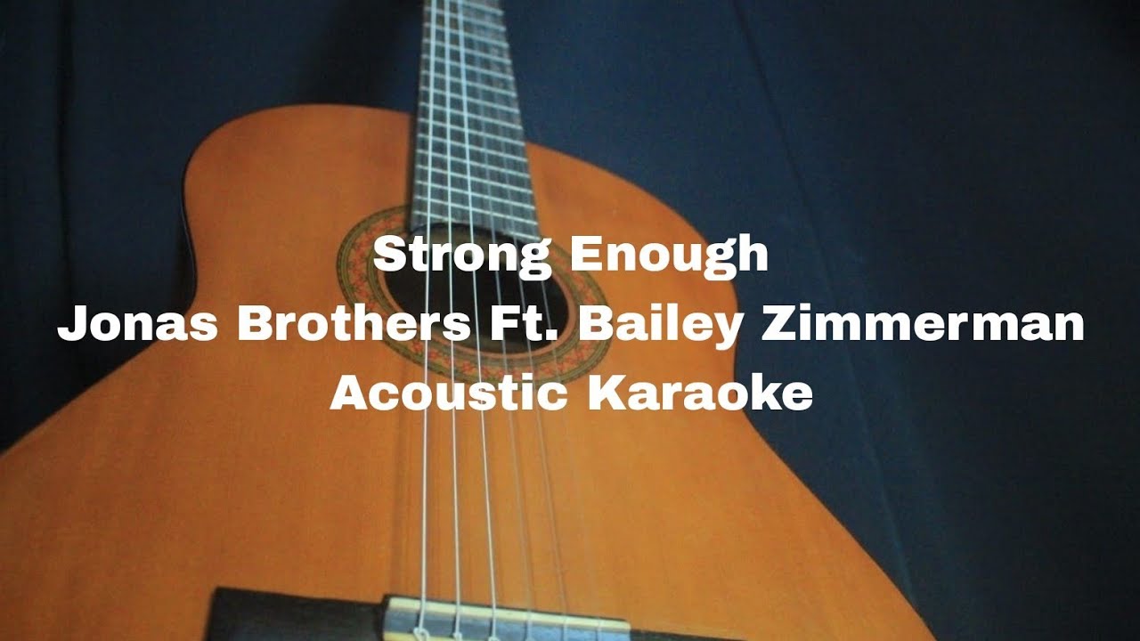 Jonas Brothers Ft Bailey Zimmerman Strong Enough Acoustic Karaoke