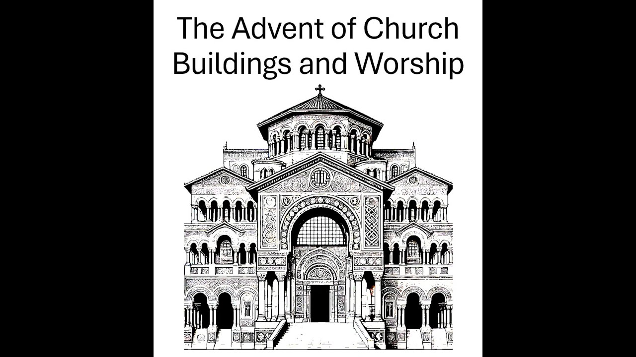 The Christian Assembly Part 5: The Advent of Church Buildings and ...