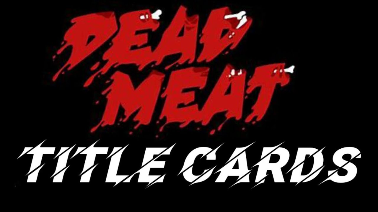 Dead Meat Title Cards - YouTube