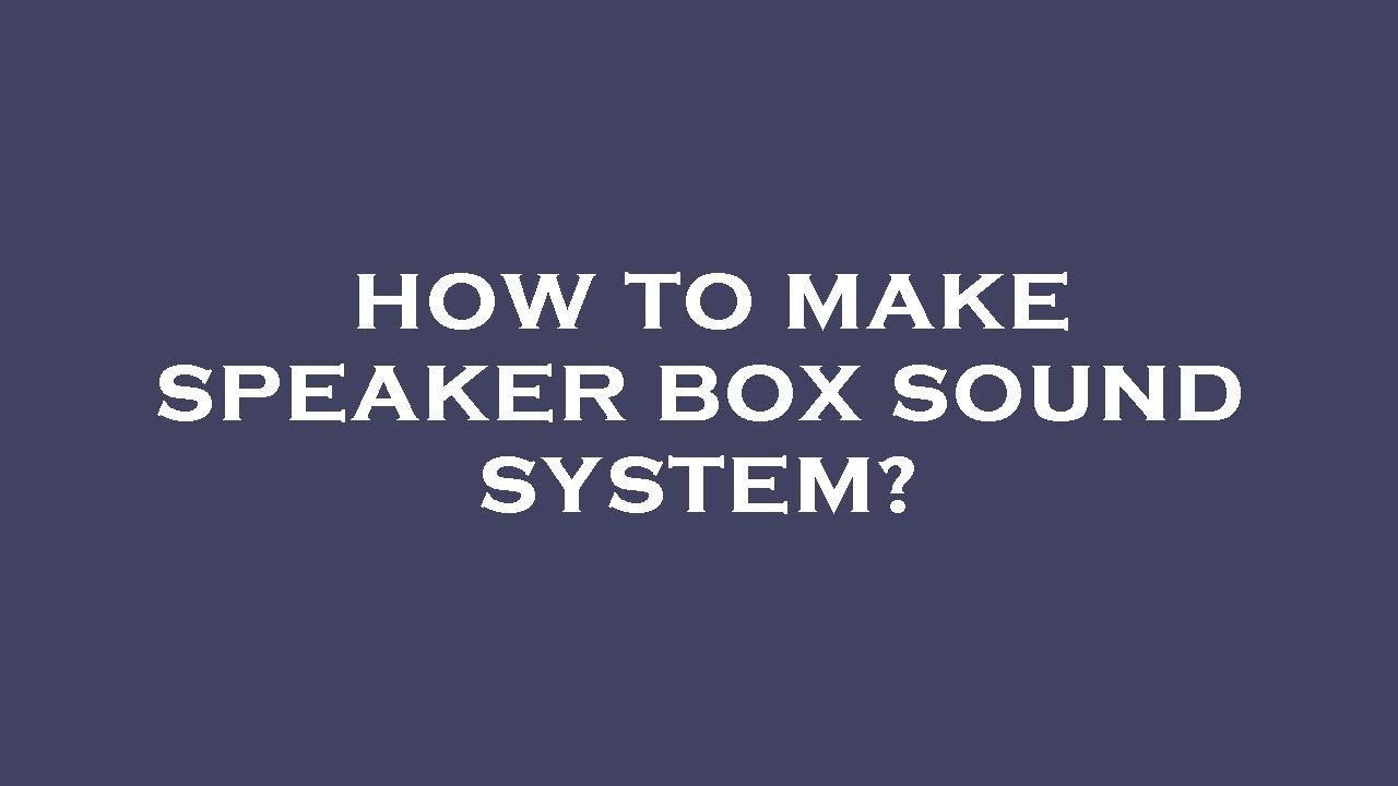 How to make speaker box sound system? - YouTube
