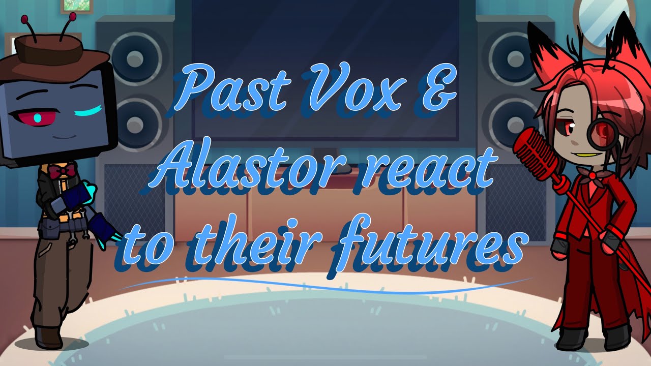 Past Vox and Alastor react to their futures (Radiostatic) (Part 1 ...