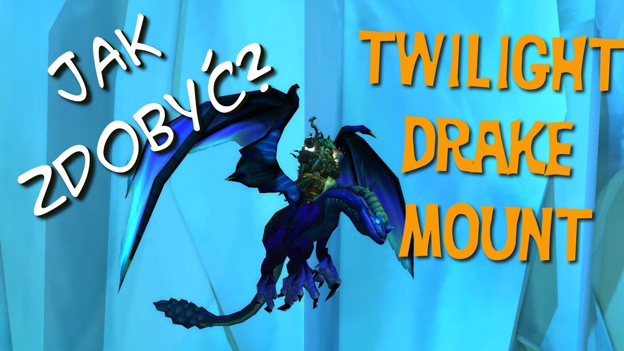 Jak zdobyć - Twilight Drake mount World of Warcraft - YouTube