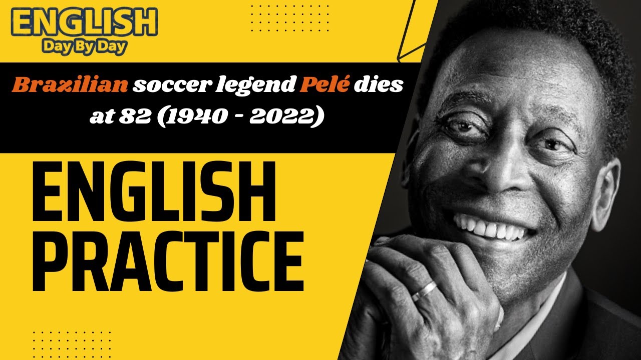 ENGLISH READING LISTENING PRACTICE - Brazilian soccer legend Pelé dies ...