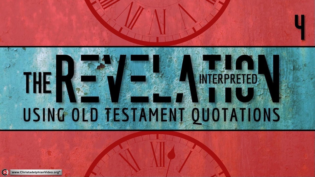 The Revelation Interpreted using Old Testament Quotations #4 # ...