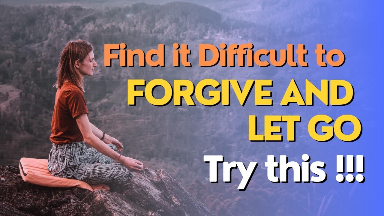 Find it difficult to forgive and let go? Try this!! - YouTube