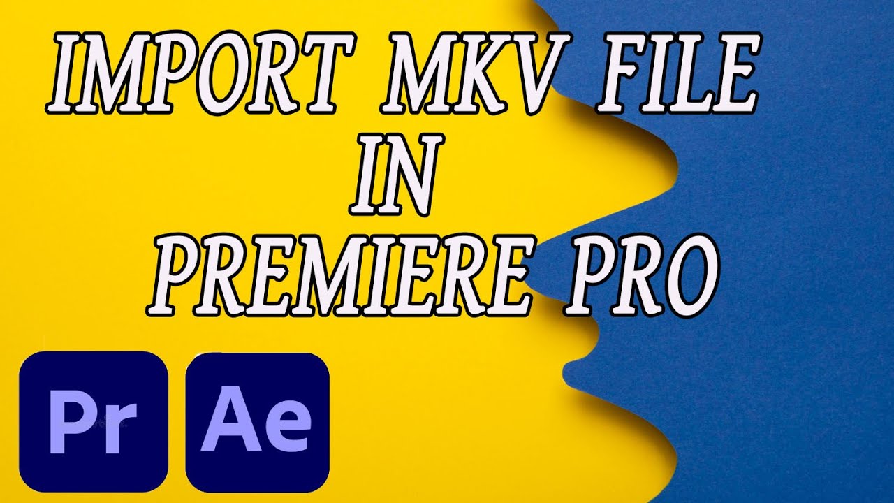 How To Import MKV Video In Premiere Pro YouTube how-to-import-mkv-video-in-premiere-pro-youtube