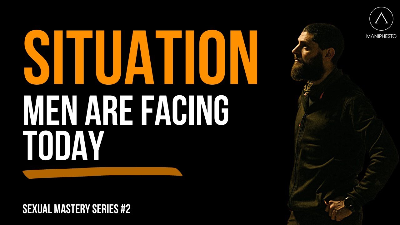 The Situation Men Are Facing Today - Sexual Mastery Series - YouTube