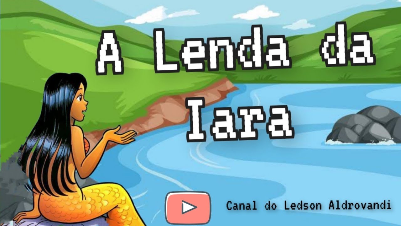 A Lenda da Iara - folclore brasileiro no canal do Ledson Aldrovandi ...