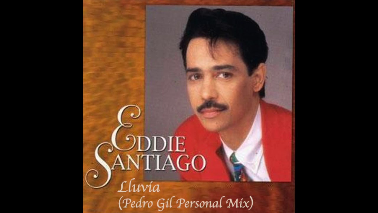 Eddie Santiago - Lluvia (Pedro Gil Personal Mix) - YouTube