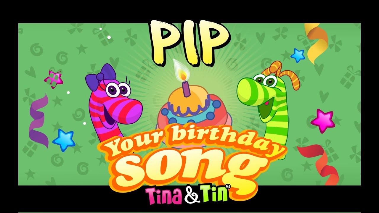 Tina&Tin Happy Birthday PIP 👻 💃 🕺(Personalized Songs For Kids) 😍 😘 ...