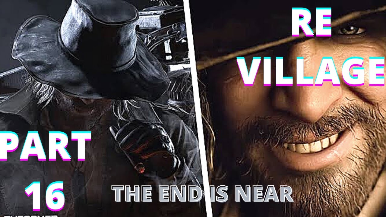 RESIDENT EVIL 8 - PART 16 - THE END IS NEAR - YouTube