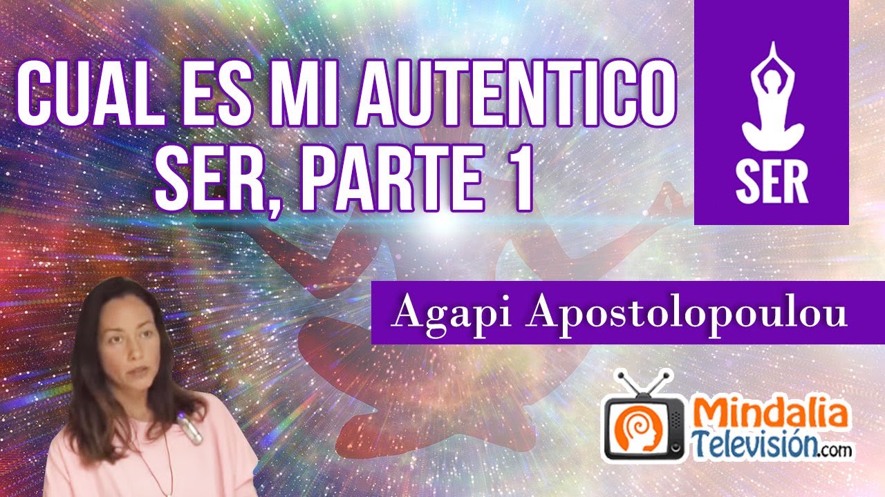 ¿Cuál es mi autentico Ser?, por Agapi Apostolopoulou PARTE 1 - YouTube