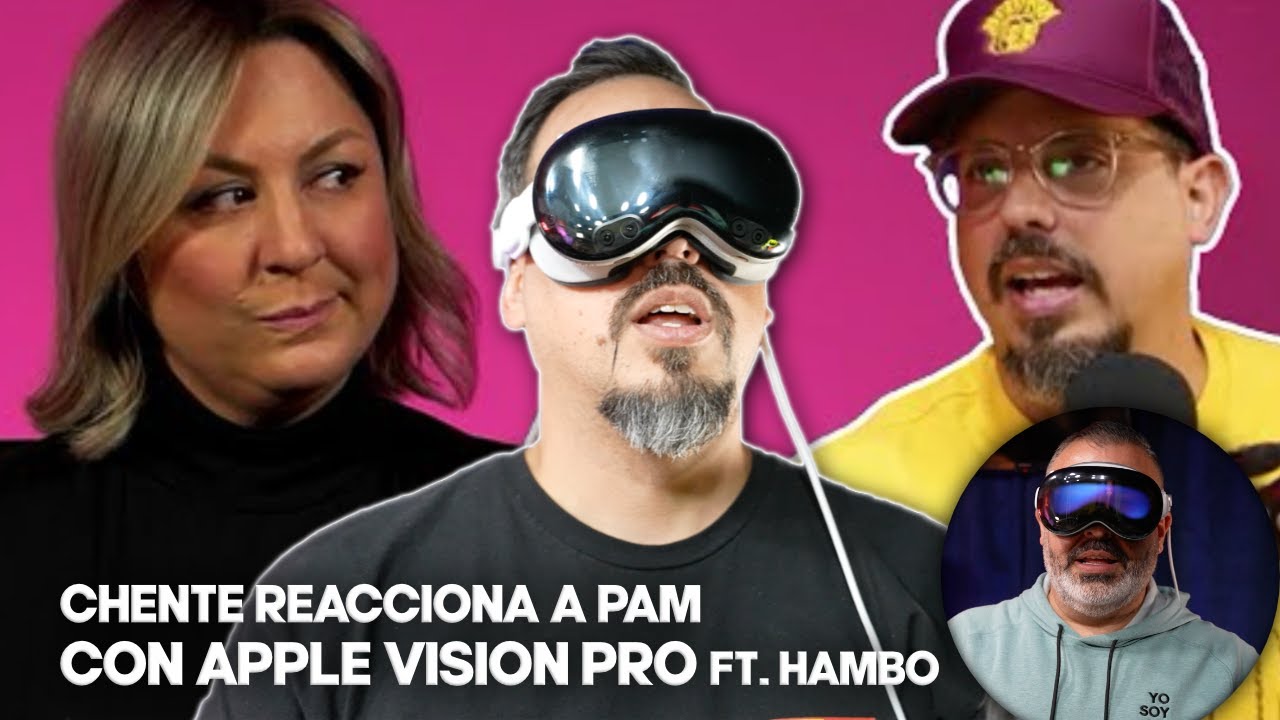 CHENTE SE MAREA CON EL APPLE VISION DE HAMBO - YouTube