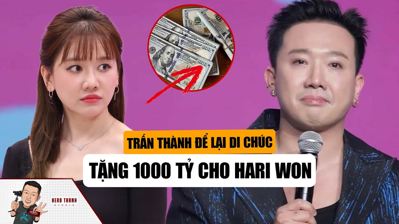 Trấn Thành Để Lại Di Chúc Lúc Bệnh Nặng, Giao Tài Sản 1000 Tỷ Cho Hari ...