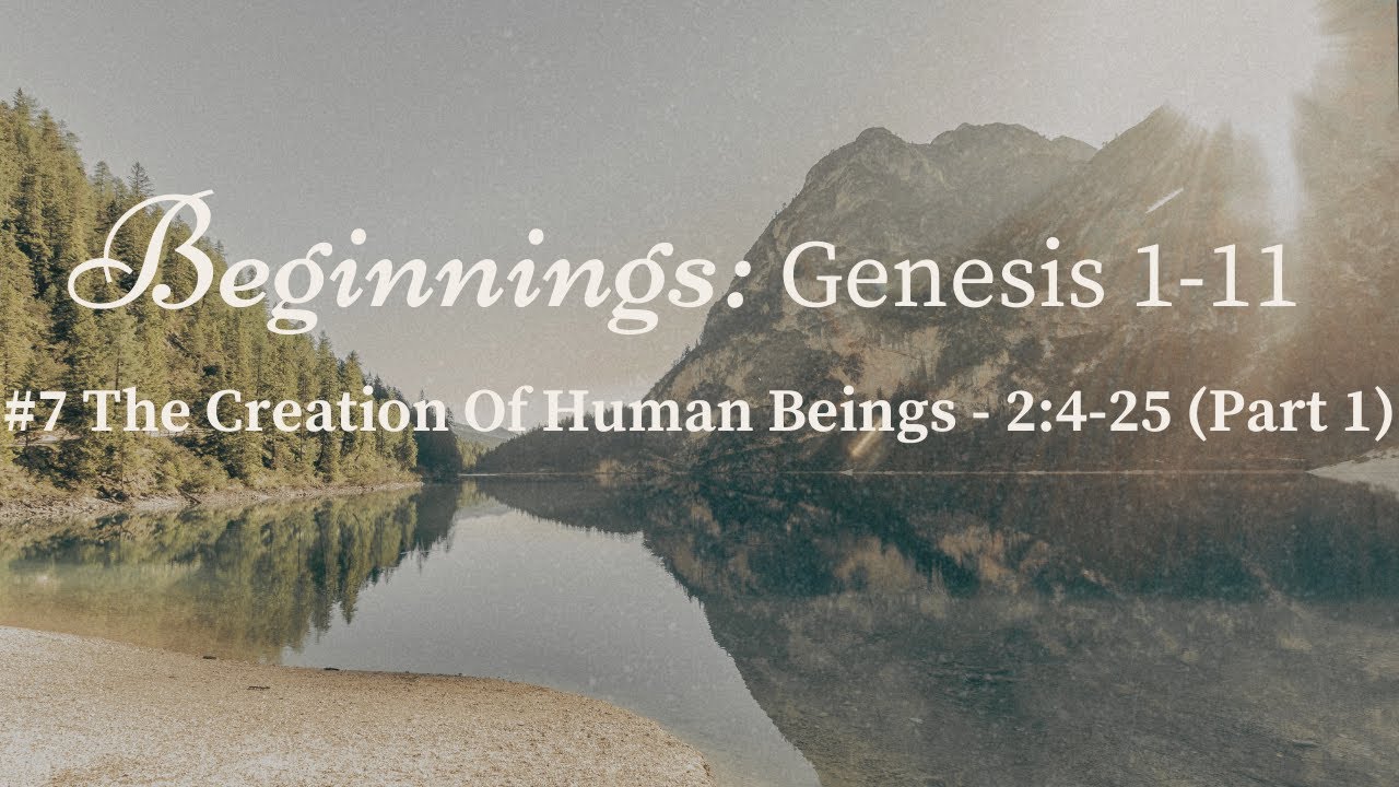 #7 The Creation Of Human Beings - 2:4-25 (Part 1) - YouTube