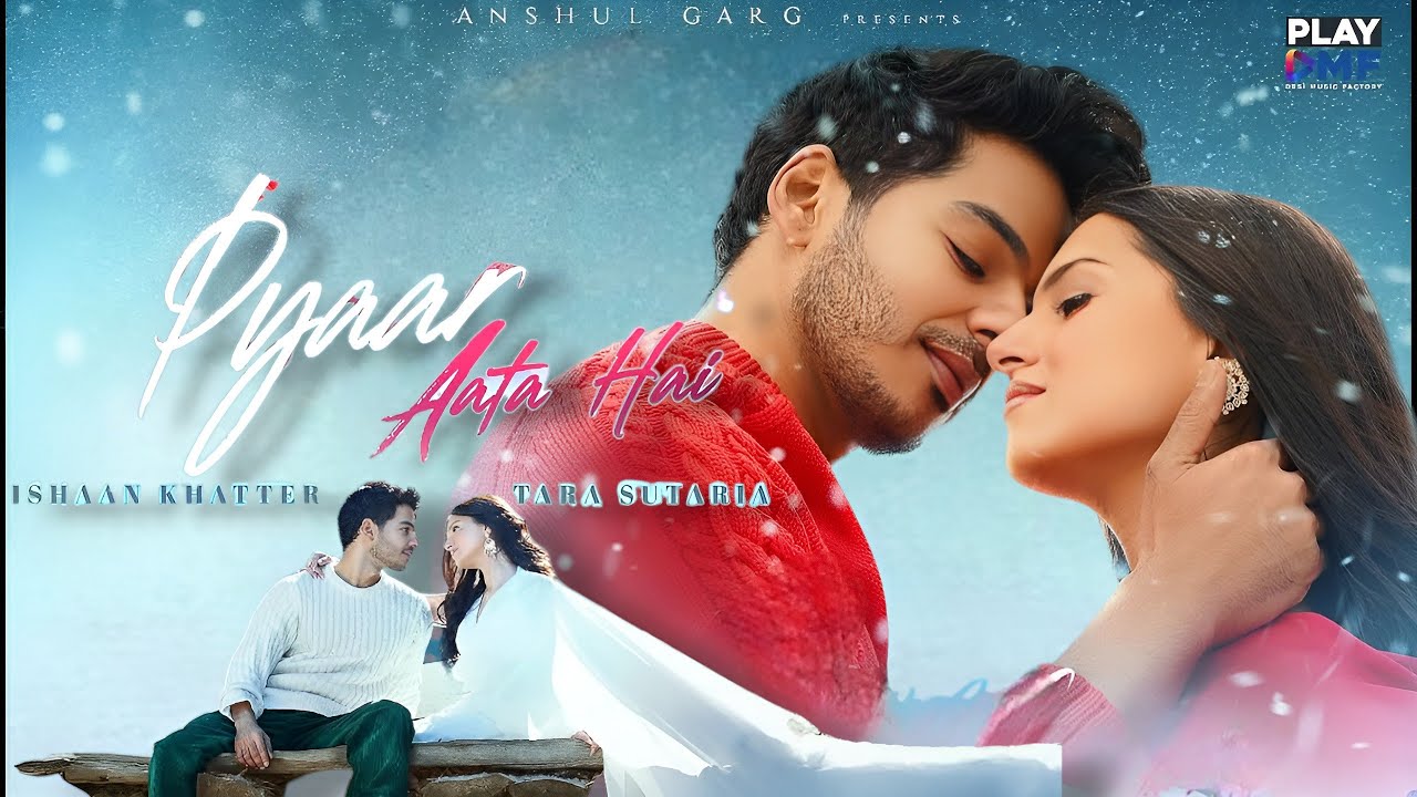 Pyaar Aata Hai Song - Ishaan Khatter | Tara Sutaria | Rito Riba ...