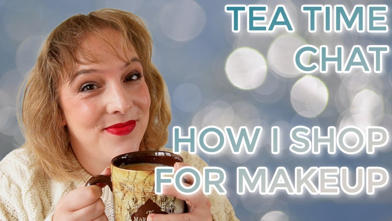 TEA TIME CHAT // How & where I shop for makeup & my Black Friday ...