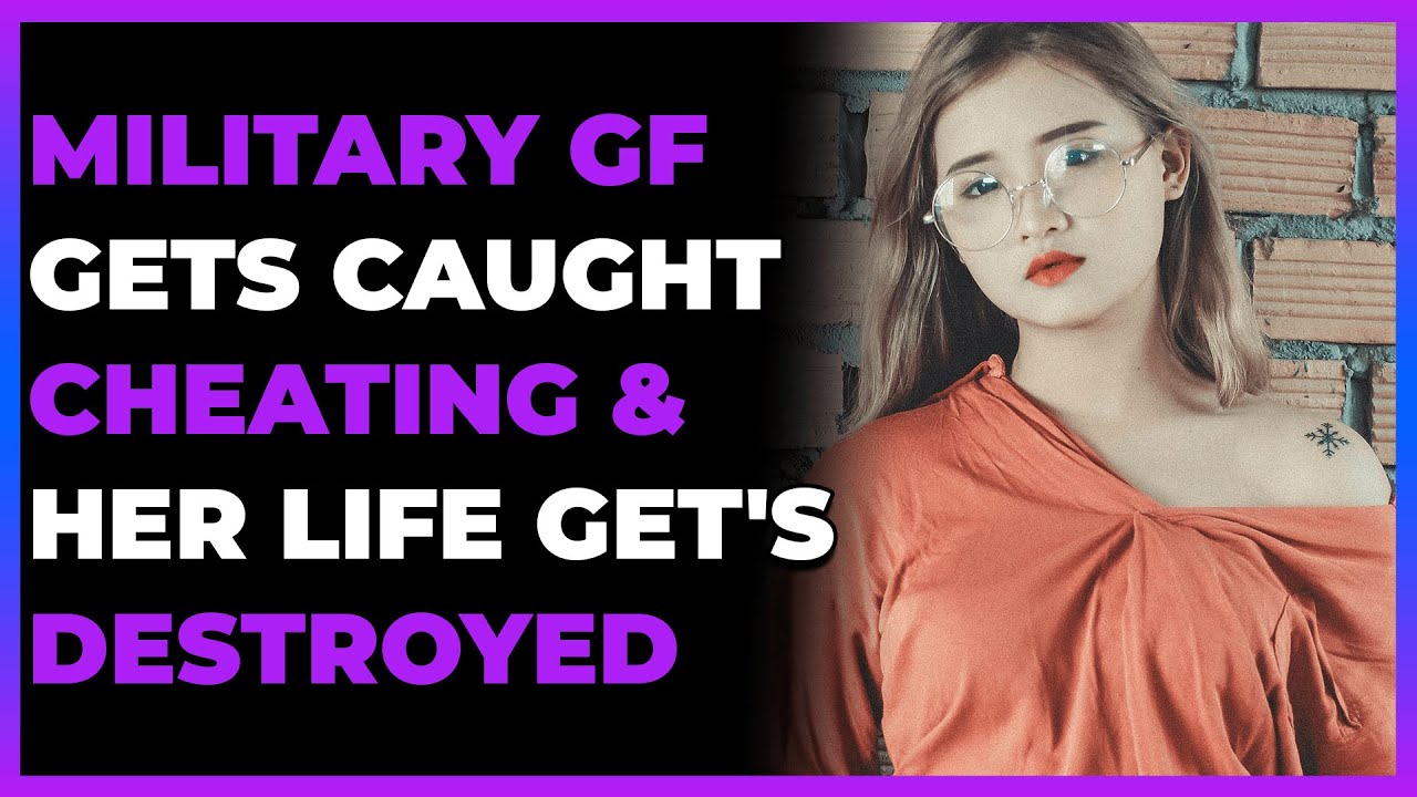 Military GF Gets Caught Cheating & Her Life Get's Destroyed (Reddit ...