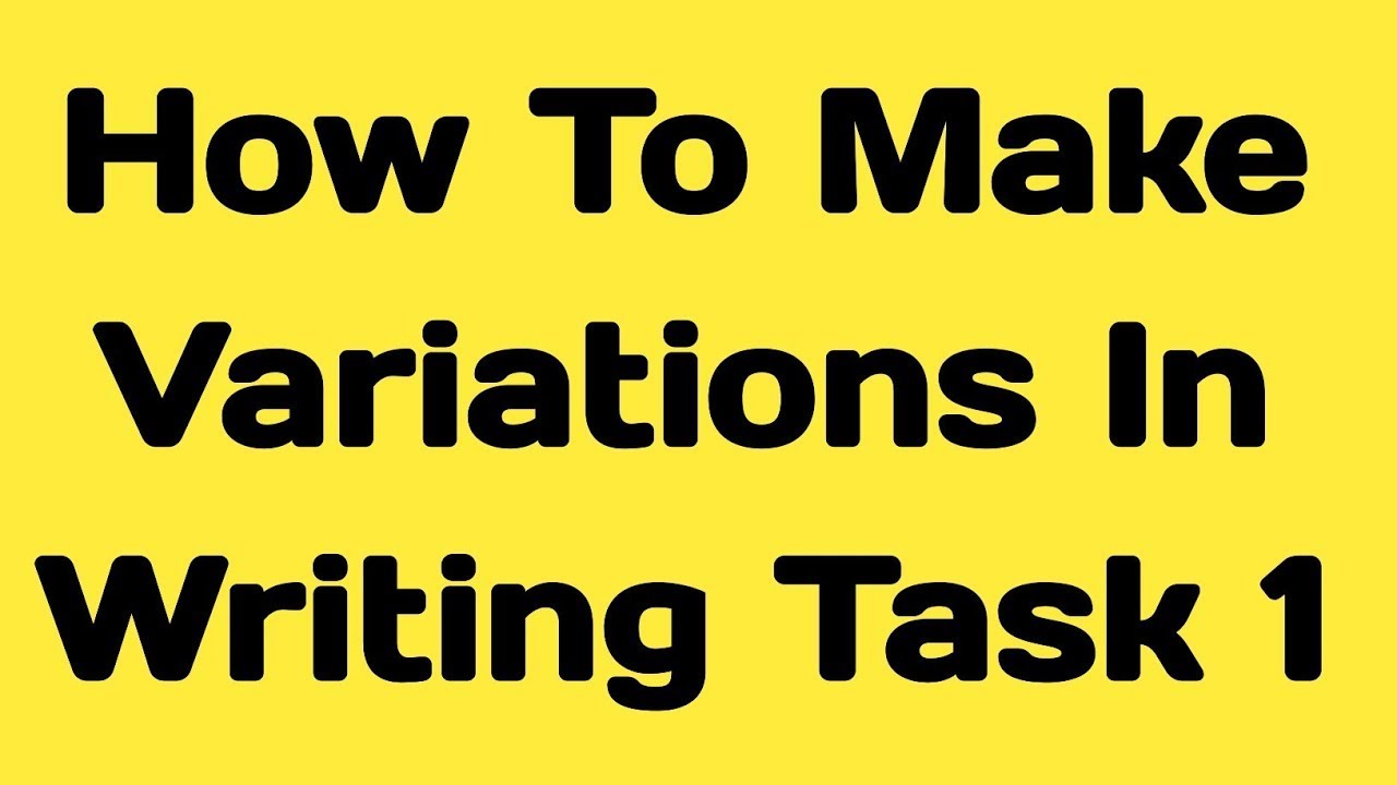 How To Make Variations In Writing Task 1 - YouTube