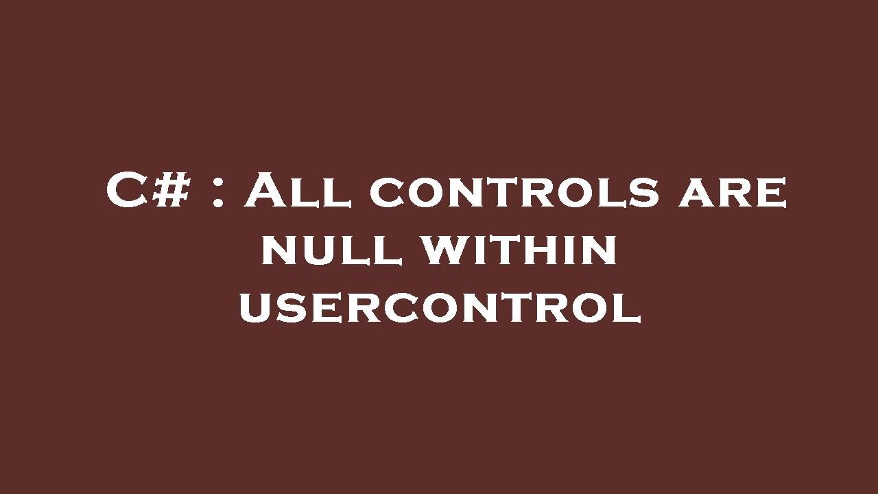 C# : All controls are null within usercontrol - YouTube