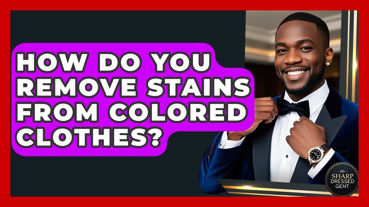 How Do You Remove Stains From Colored Clothes? - The Sharp Dressed Gent ...