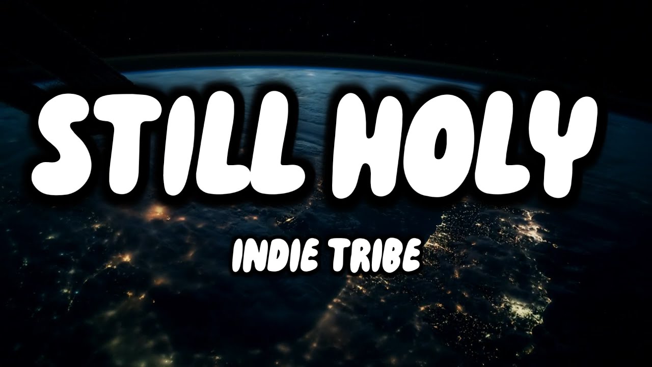 Indie Tribe - Still Holy (Lyrics) ft. Torey D'Shaun, nobigdyl - YouTube