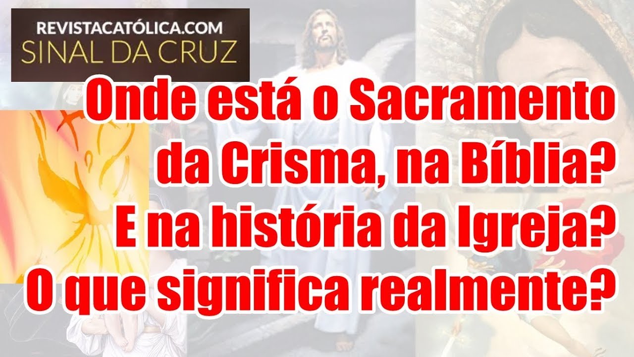 Onde está o Sacramento da Crisma, na Bíblia? E na história da Igreja? O ...