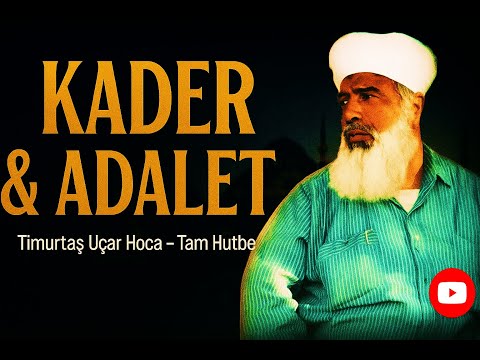 Kader Nedir? Zulüm ve İlahi Adalet — Timurtaş Uçar Hoca Hutbe