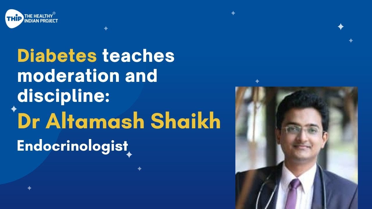 Diabetes teaches moderation and discipline: Dr Altamash Shaikh | THIP ...