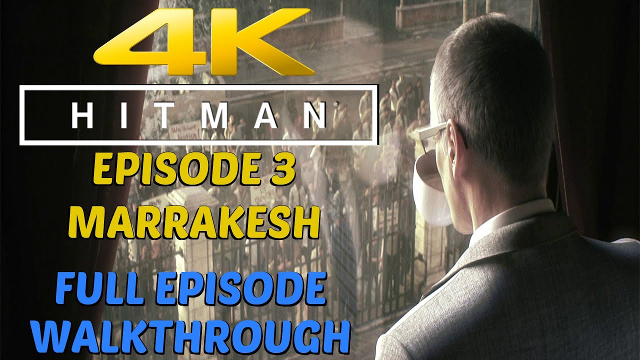 HITMAN (2016) - Gameplay Walkthrough Full Episode 3 Marrakesh [4K 60FPS ...