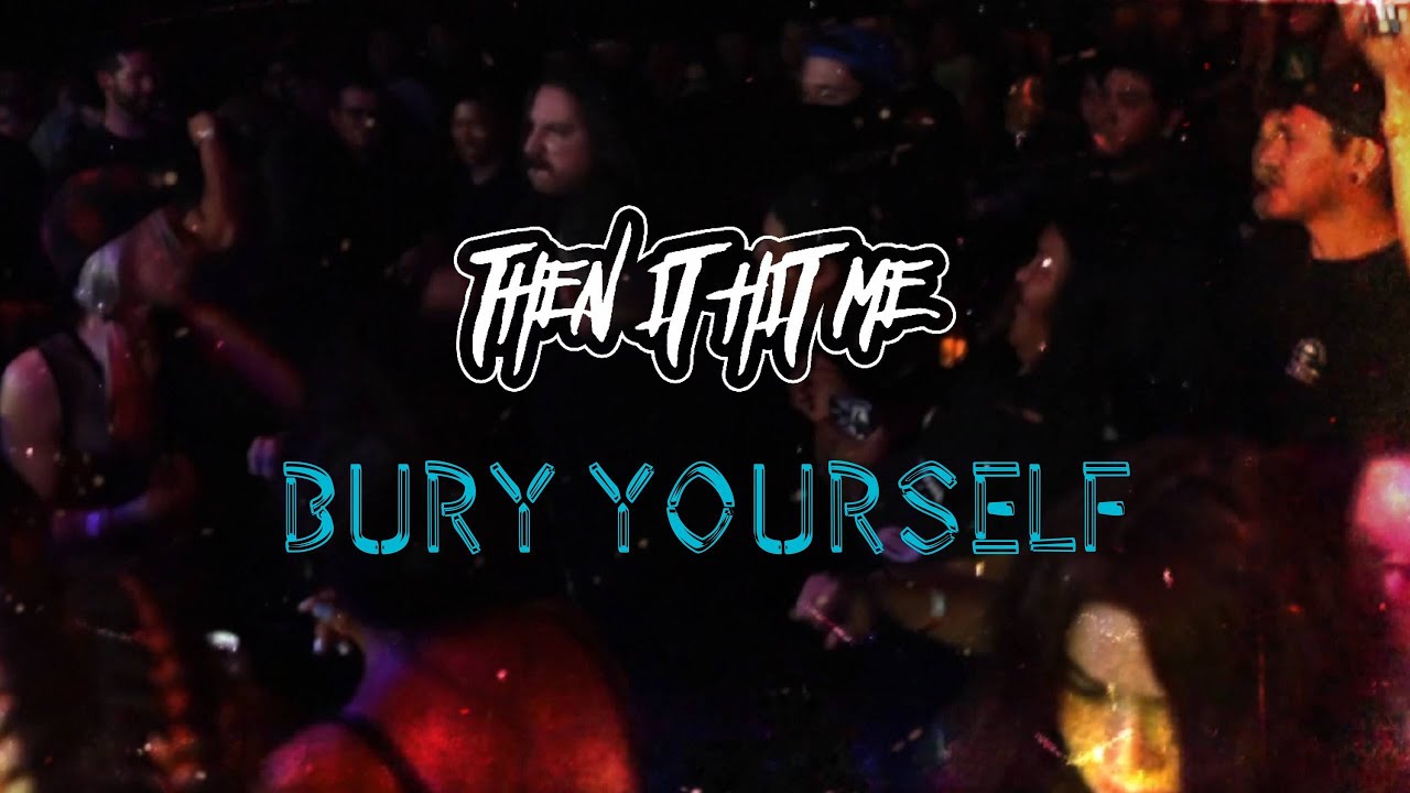 Bury Yourself - Then It Hit Me (Official Music Video) - YouTube