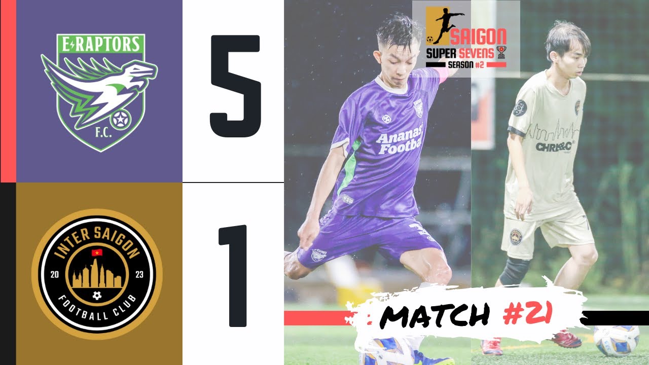 MATCH HIGHLIGHTS | E-Raptors FC v Inter Saigon FC 'B' - Match #21 | Saigon Super Sevens Season ...