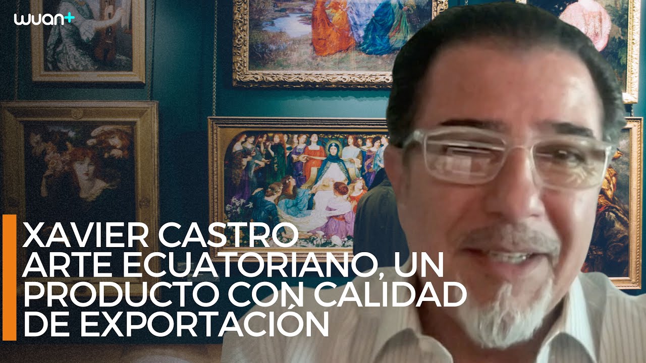 Xavier Castro | Arte ecuatoriano, un producto con calidad de ...