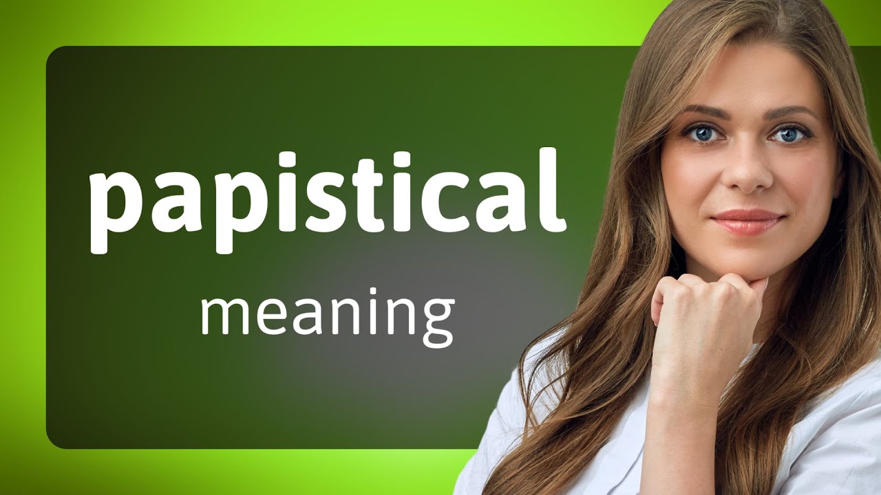 Papistical • meaning of PAPISTICAL - YouTube